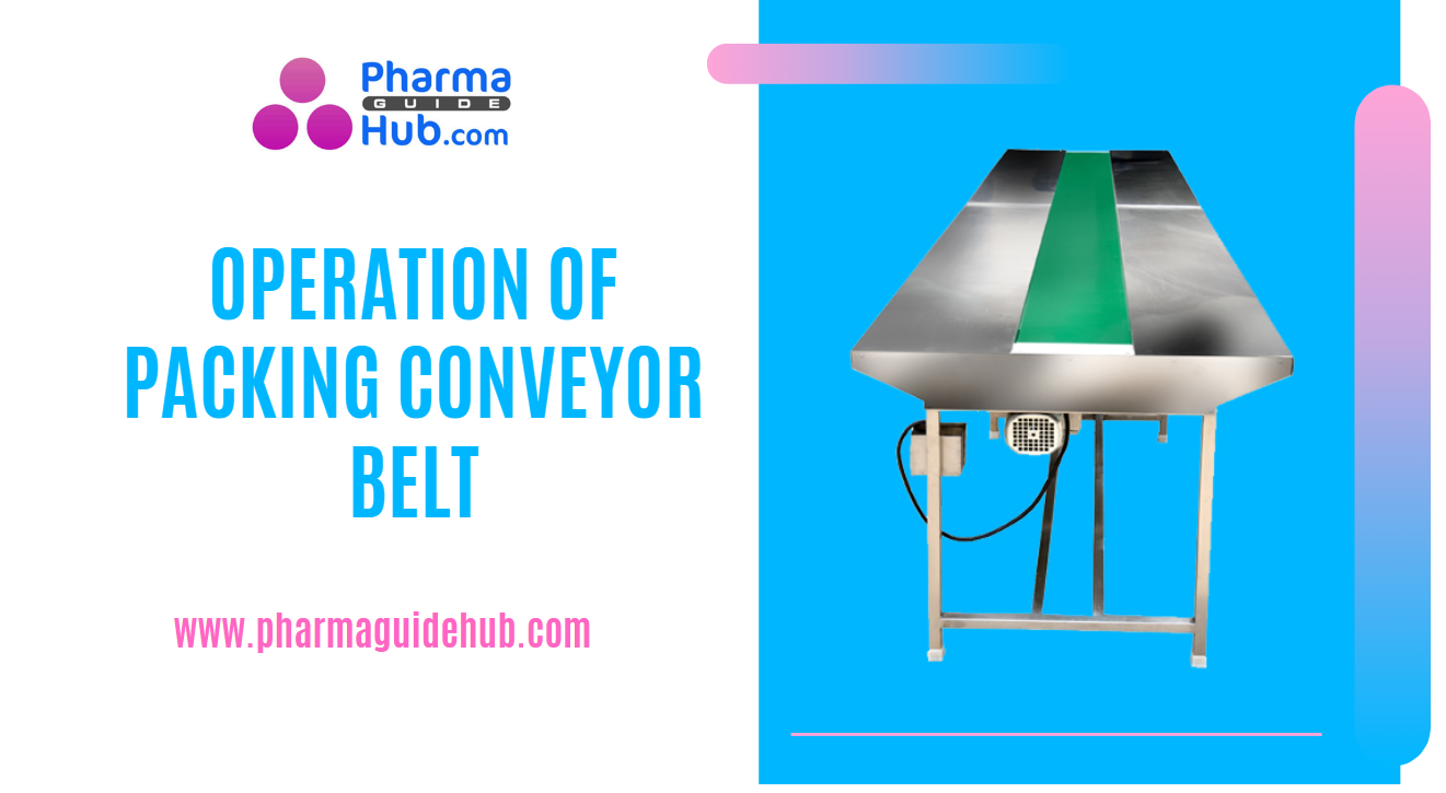 OPERATION OF PACKING CONVEYOR BELT – PharmaGuideHub