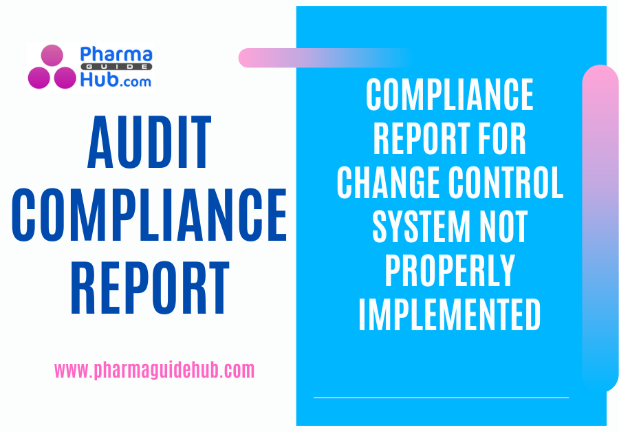 AUDIT COMPLIANCE REPORT FOR CHANGE CONTROL SYSTEM NOT PROPERLY ...