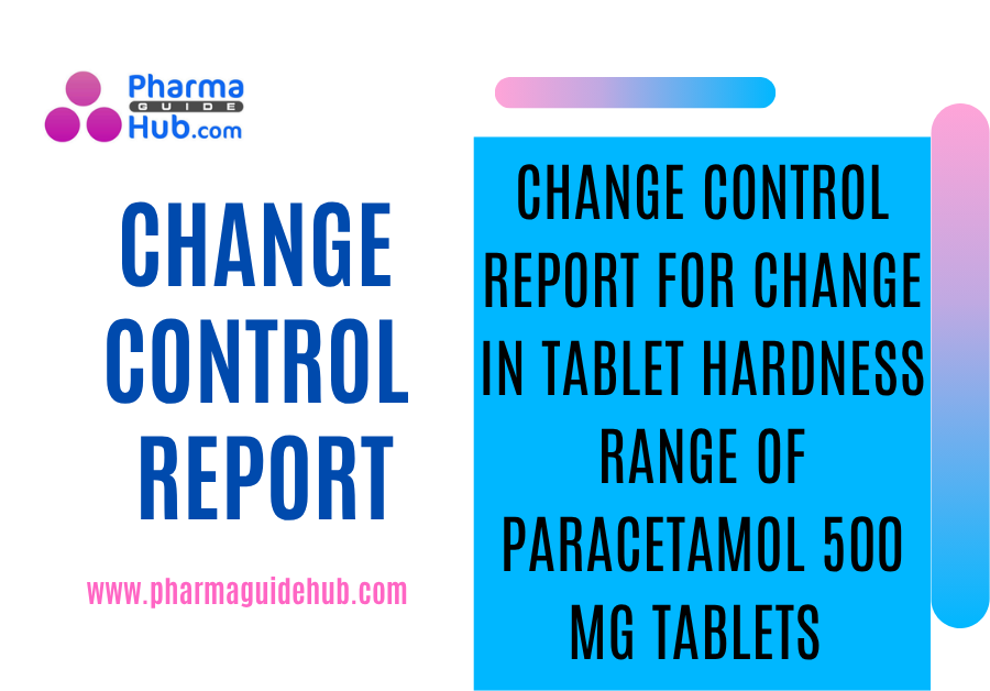 CHANGE CONTROL REPORT FOR CHANGE IN TABLET HARDNESS RANGE OF ...